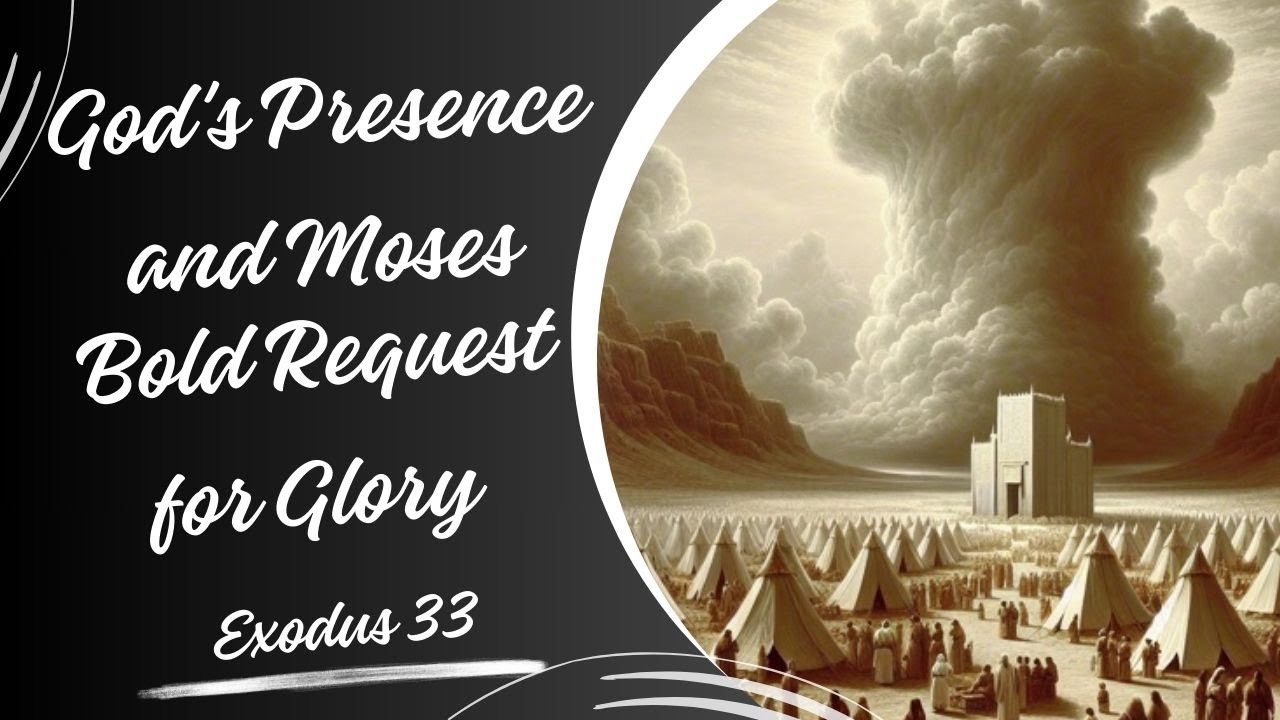 Exodus 33 - God's Presence and Moses' Bold Request for Glory - YouTube