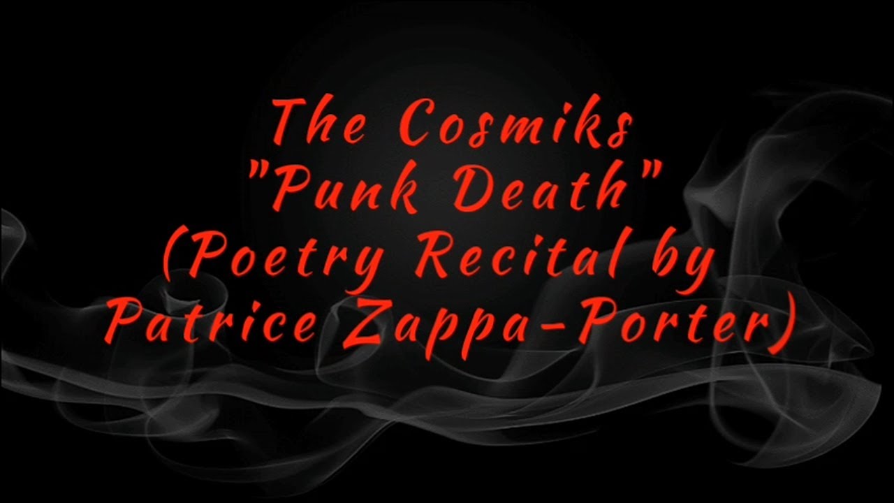 The Cosmiks - "Punk Death" (Poetry Recital by Patrice Zappa-Porter ...