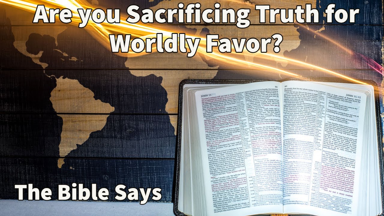 Are you Sacrificing Truth for Worldly Favor? - The Bible Says - YouTube