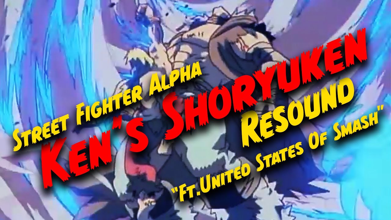Street Fighter Alpha Ken's Shoryuken!! with "United States of Smash" My ...