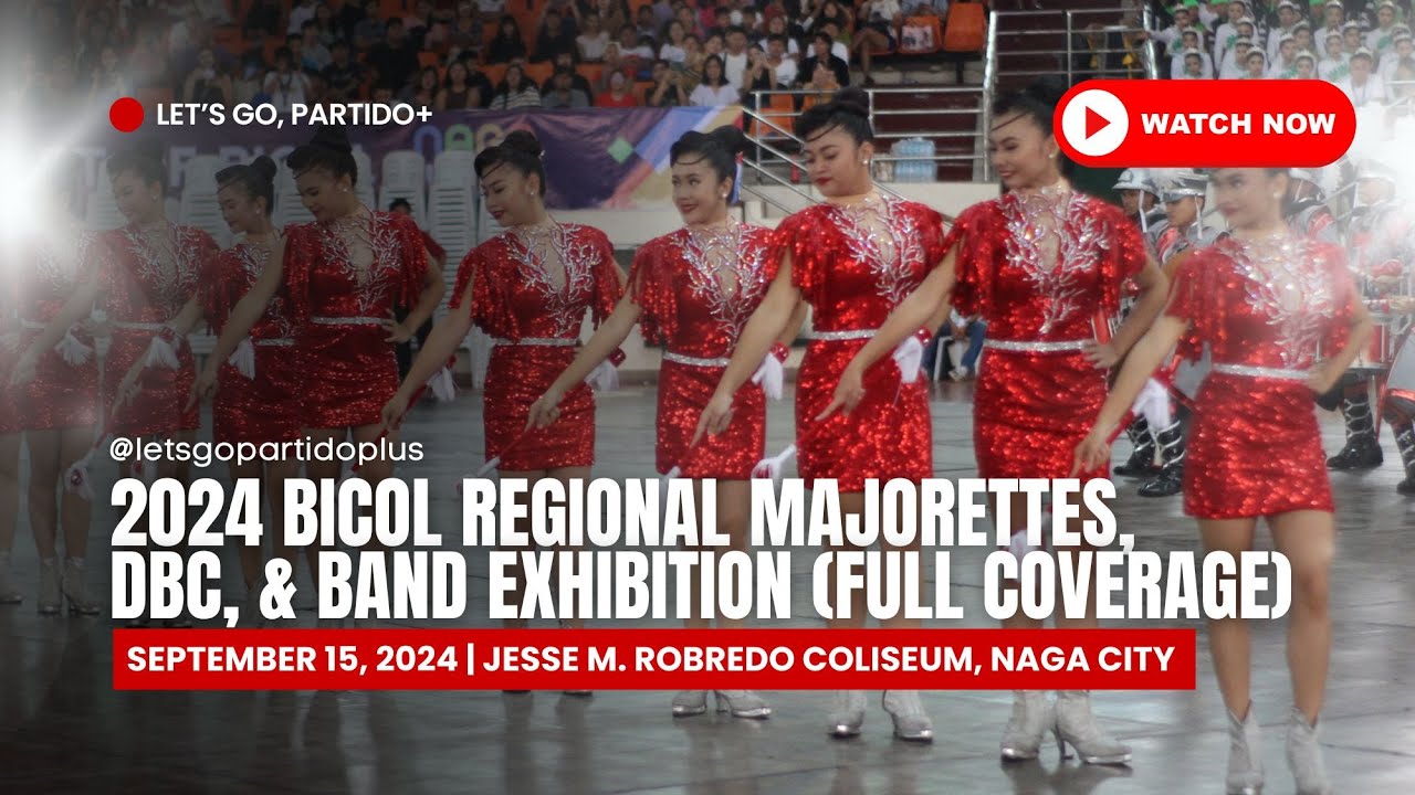 2024 BICOL REGIONAL MAJORETTES, DBC, AND BAND EXHIBITION (FULL COVERAGE ...