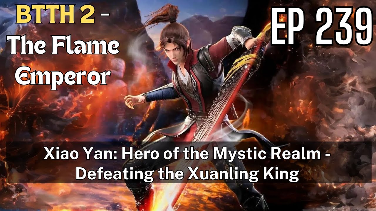 [EP239] Xiao Yan: Hero of the Mystic Realm - Defeating the Xuanling ...
