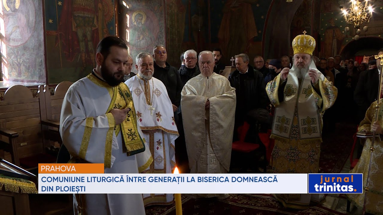 Comuniune liturgică între generații la Biserica Domnească din Ploiești ...