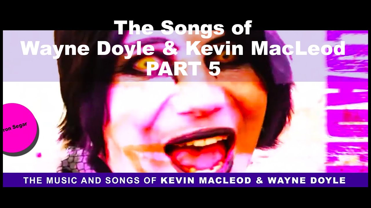 The Songs And Music of Kevin MacLeod & Wayne Doyle - Part 5 - YouTube