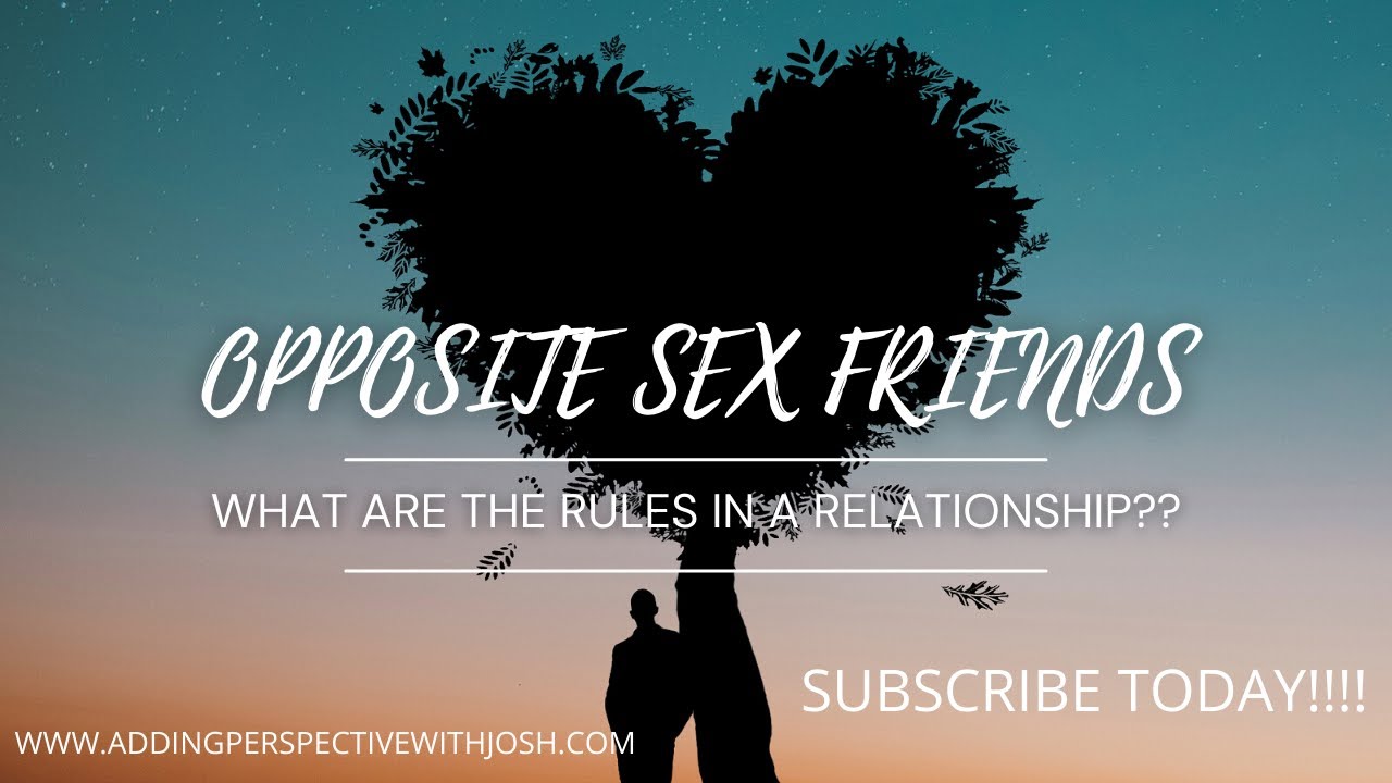 Opposite Sex Friends What Are The Rules To Having Them In A