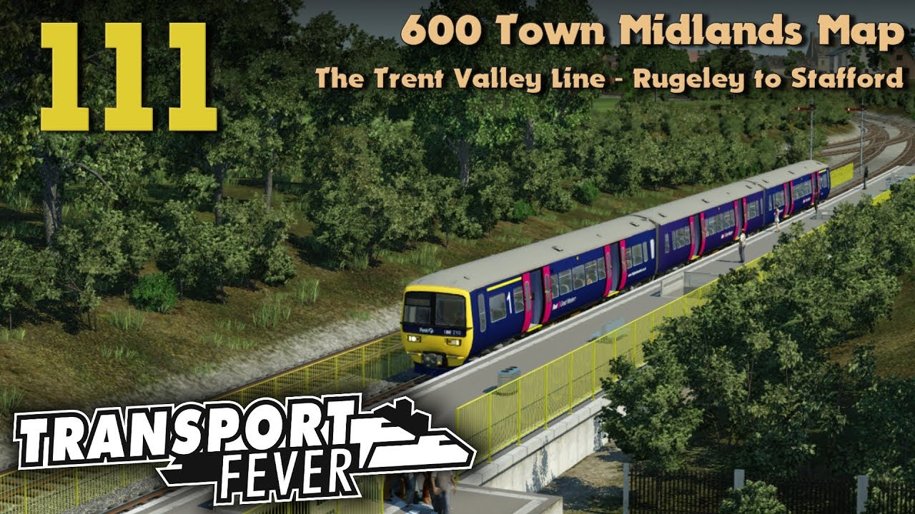 Transport Fever 600 Town Midlands Map #111: The Trent Valley Line ...