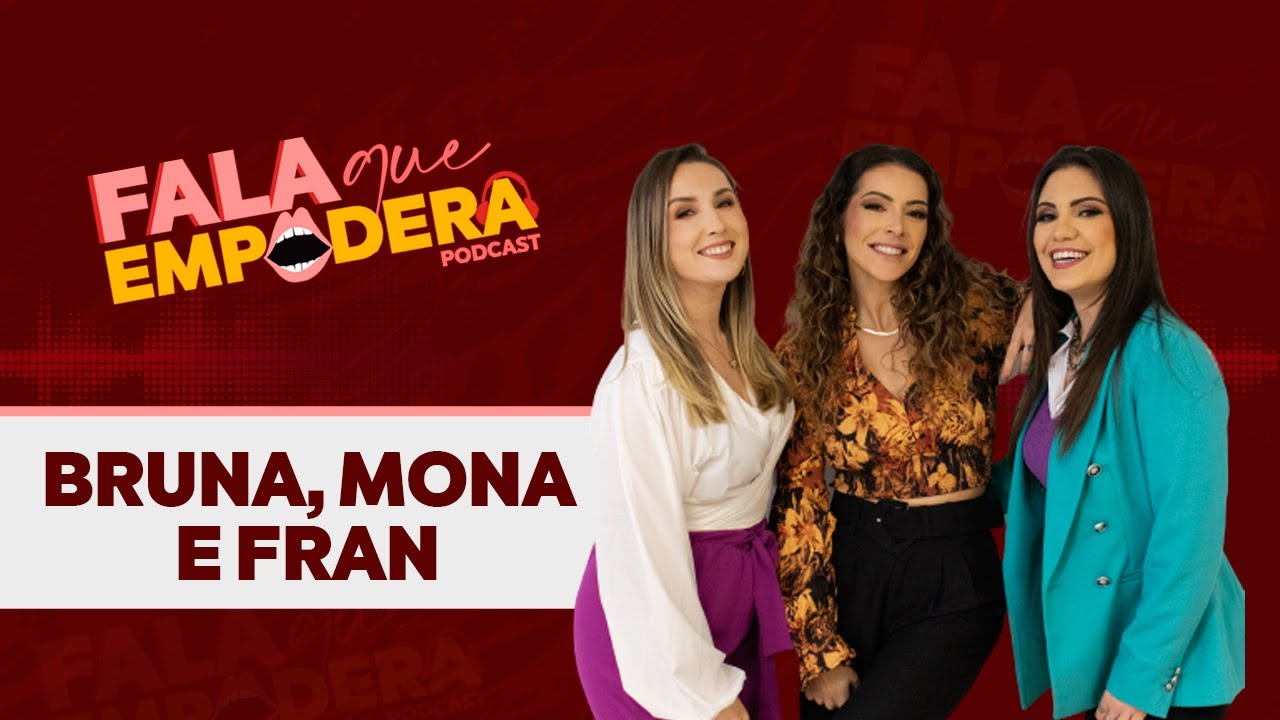 BRUNA, MONA E FRAN - FALA QUE EMPODERA #00 - YouTube