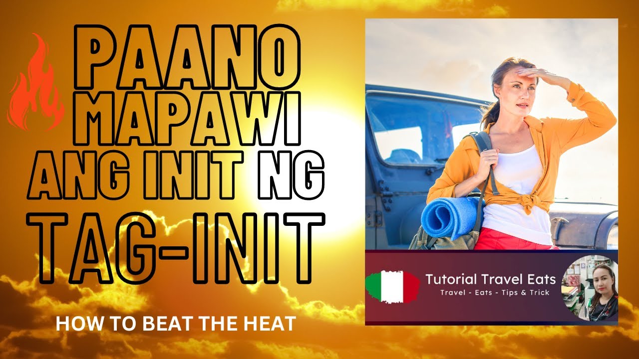 VLOG NO. 37 - PAANO MAPAWI AND INIT NG TAG-INIT | TUTORIAL TRAVEL EATS ...
