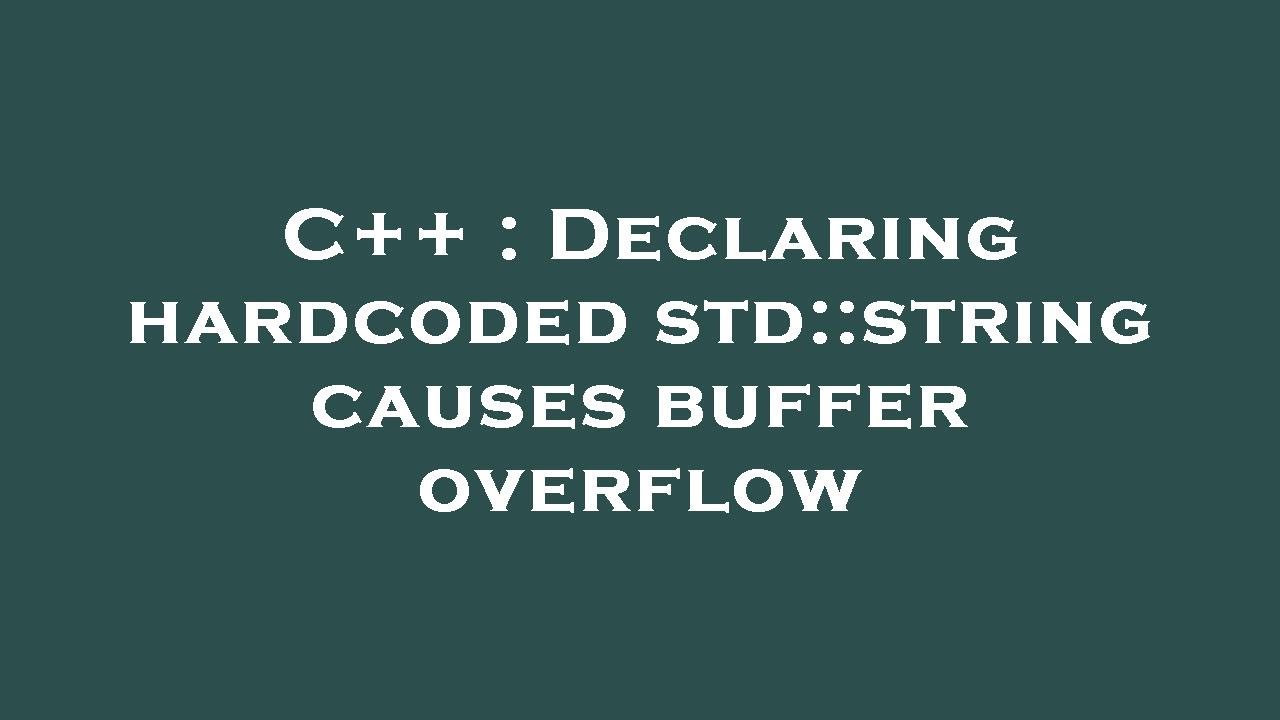 C Declaring Hardcoded Stdstring Causes Buffer Overflow Youtube 8508