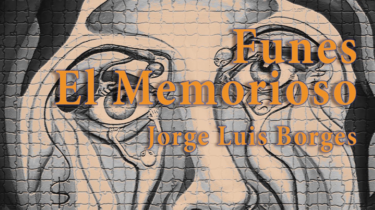 Funes El Memorioso - Borges | Cuento - YouTube