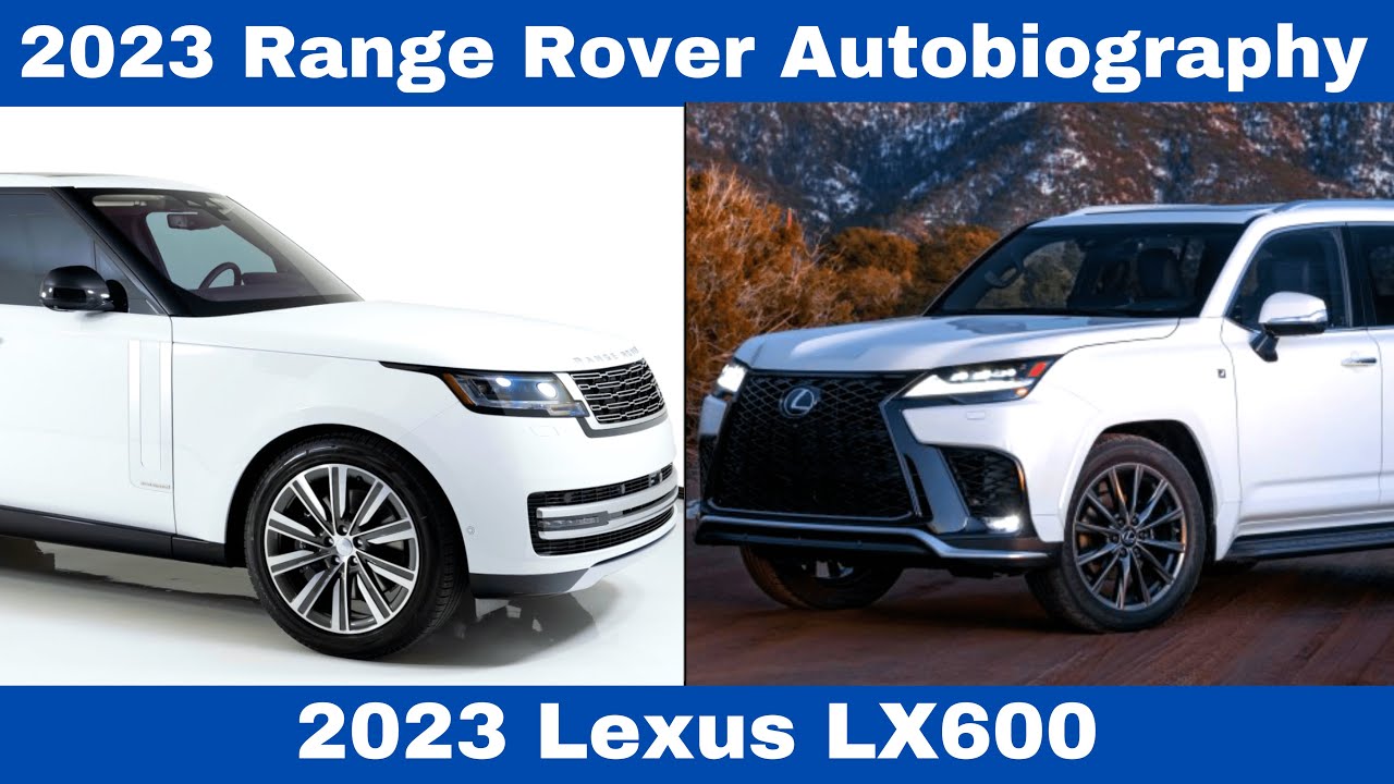 Comparison of Luxury SUVs 2023 Range Rover Autobiography Vs 2023 Lexus ...