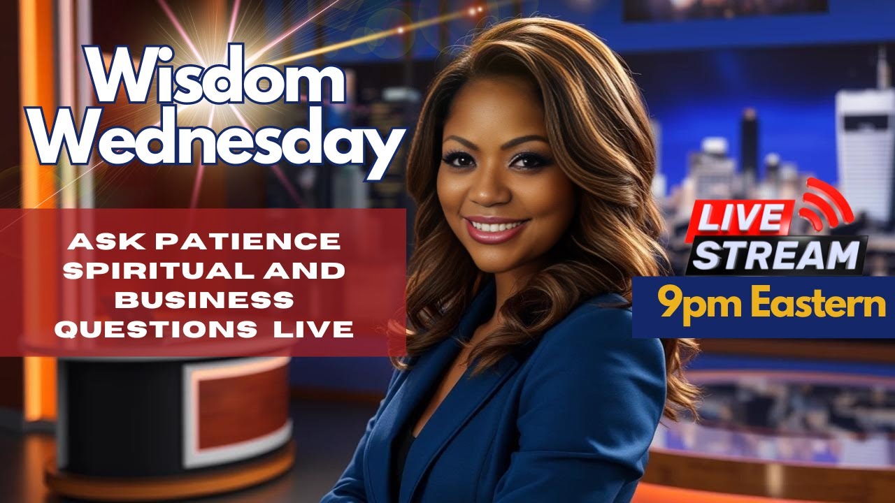Wisdom Wednesday - Ask Patience Spiritual & Business Questions live ...