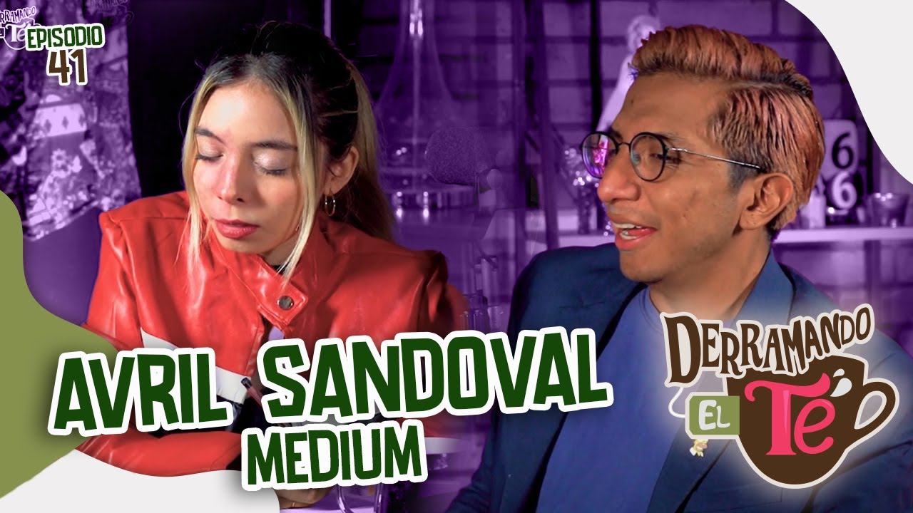Avril Sandoval Medium | Contactar a los muertos | Derramando el té | EP ESPECIAL - YouTube