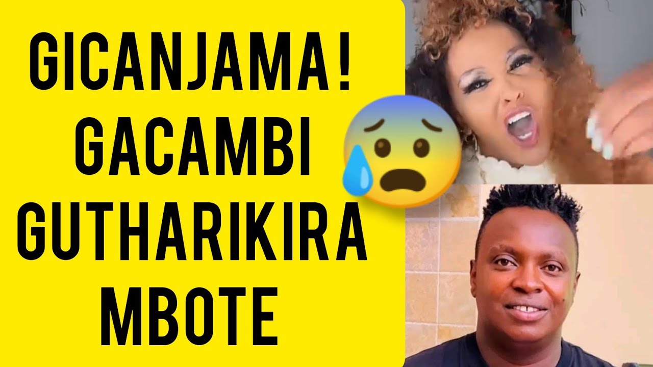 GÎCANJAMA!😲GACAMBI GÛTHARÎKÎRA MBOTE🥱 - YouTube