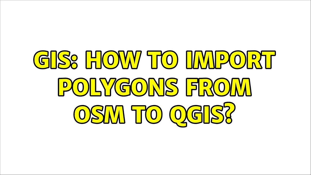 GIS: How to import polygons from OSM to QGIS? (4 Solutions!!) - YouTube