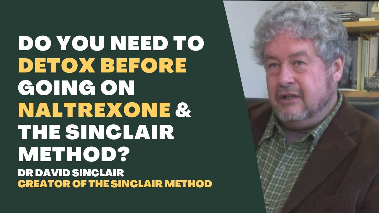 Do You Need to Detox Before Starting Naltrexone & The Sinclair Method? Dr David Sinclair Answers ...