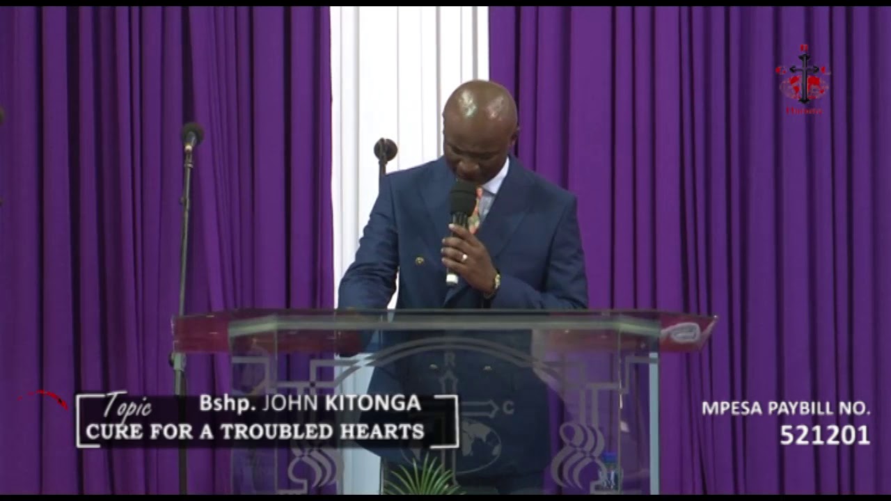 CURE FOR A TROUBLED HEART -BISHOP. JOHN KITONGA - YouTube