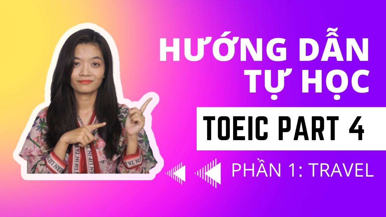Hướng dẫn luyện nghe TOEIC LISTENING PART 4 (Phần 1) từng bước đầy đủ ...