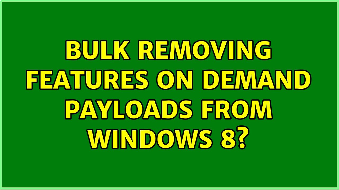 Bulk removing Features On Demand payloads from Windows 8? - YouTube