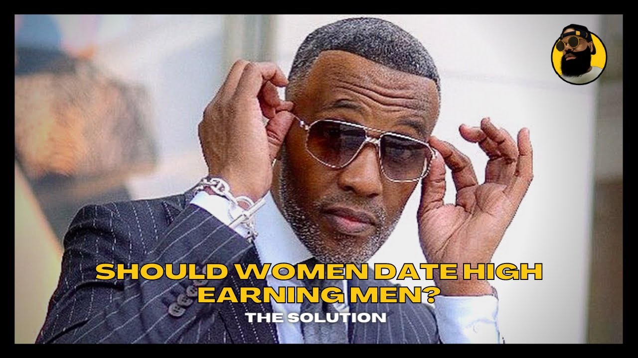 Should Women Date High Earning Men The Solution Youtube