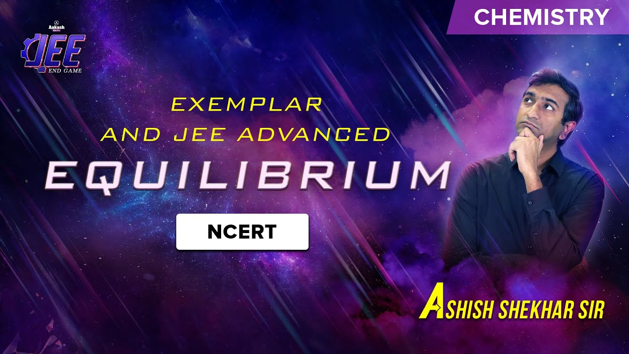 Equilibrium | NCERT | Exemplar and JEE Advanced | JEE 2024 Chem ...