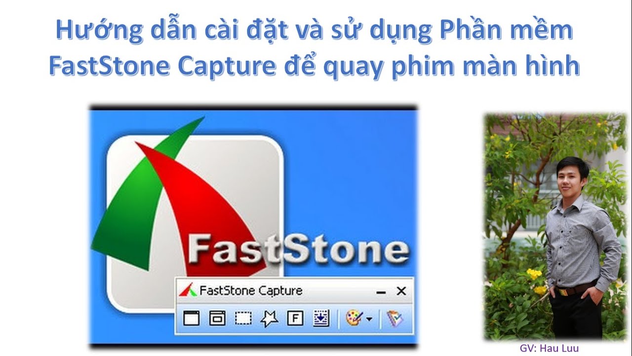 Hướng dẫn tải và sử dụng phần mềm Fast stone Capture 9.6 để quay phim ...