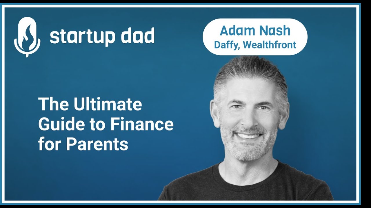 The Ultimate Guide to Finance for Parents | Adam Nash (Dad of 4, Daffy ...