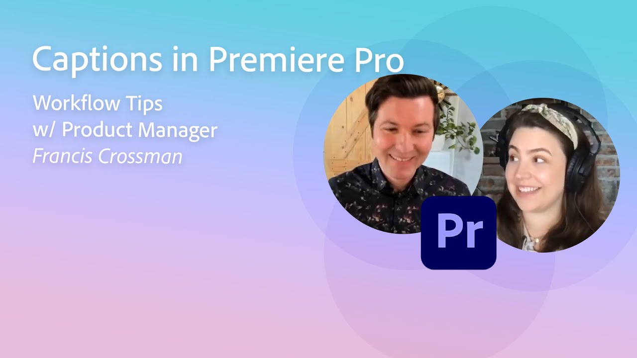 Captions in Premiere Pro — Workflow tips w/ Product Manager Francis ...
