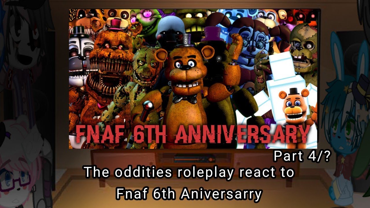 The Oddities Roleplay React To Fnaf 6th Aniversarry||Part 4/?||The ...
