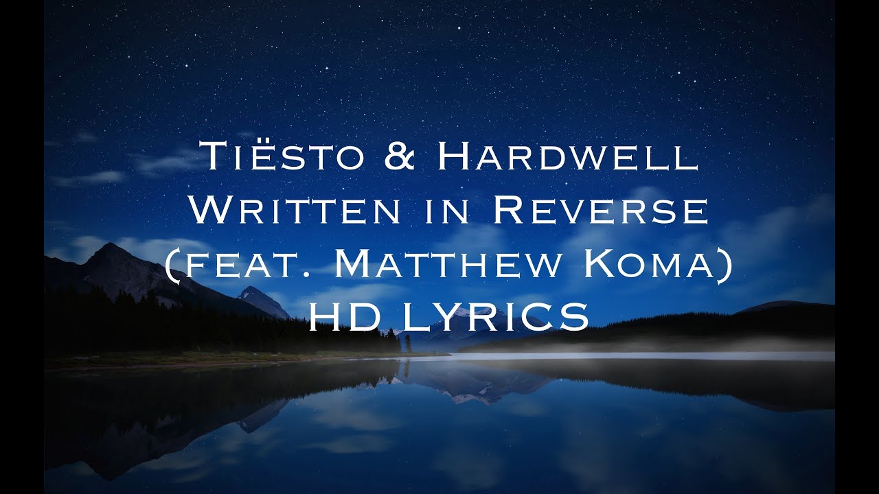 Tiësto & Hardwell - Written in Reverse (feat. Matthew Koma) HD [LYRICS ...