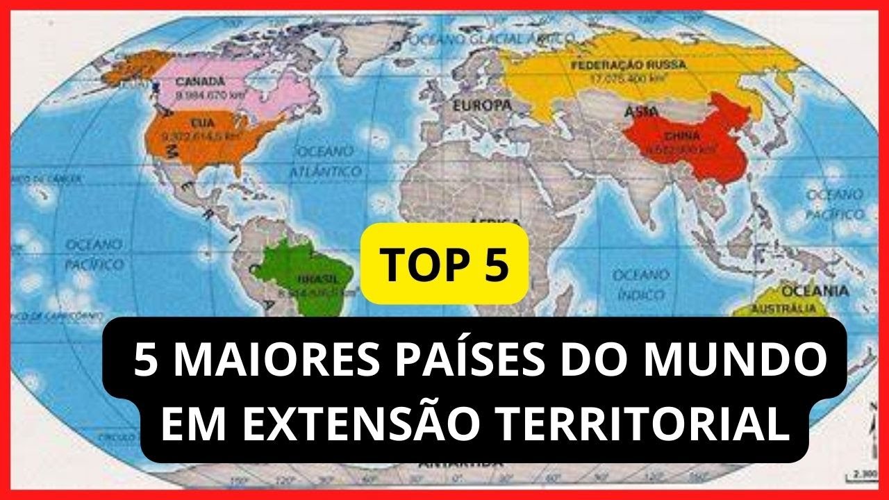 Saiba quais são os 5 maiores países do mundo em extensão territorial ...
