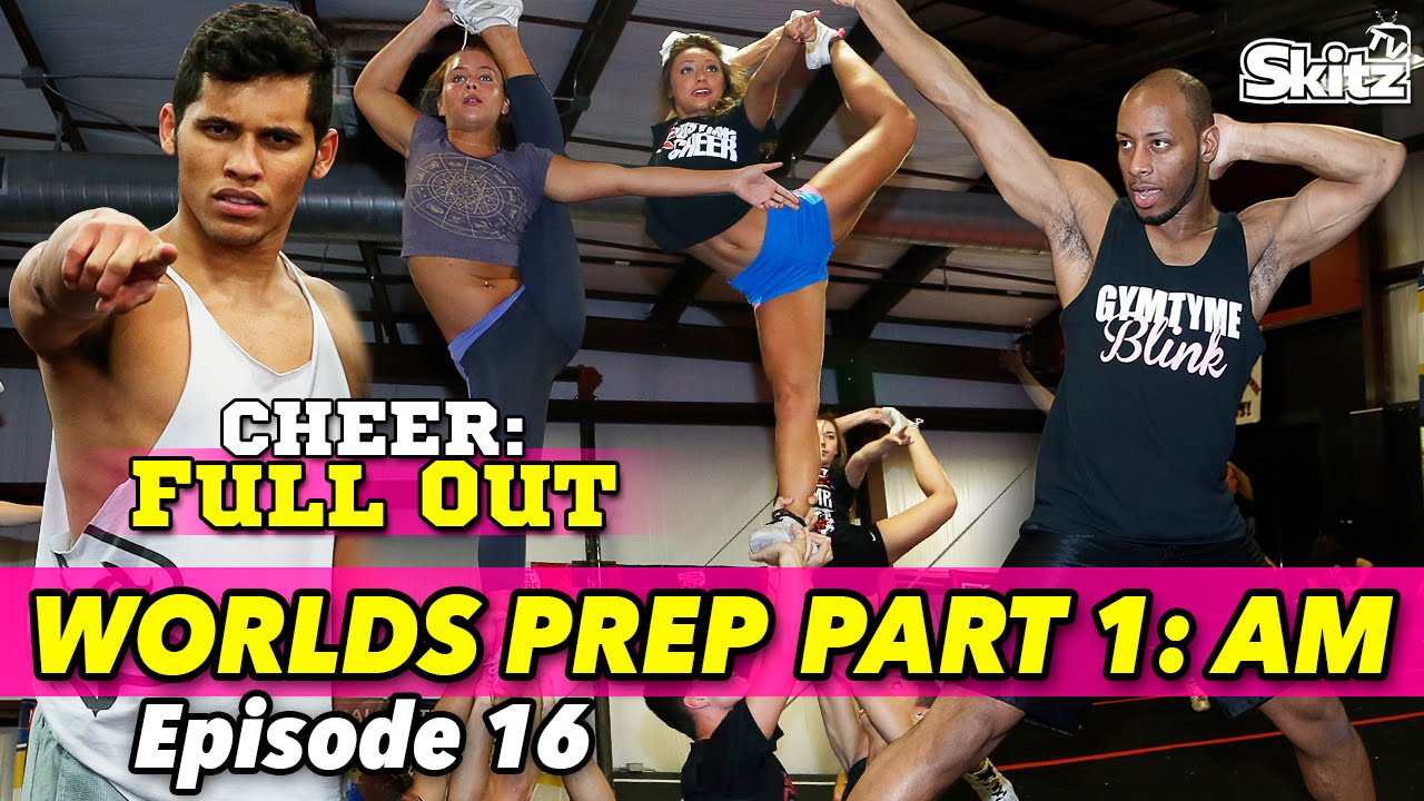 Cheer Full Out : Worlds Prep. Part 1: A.M. | Episode 16 | Skitz TV ...