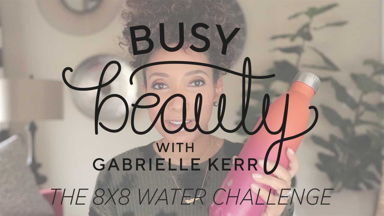 THE 8x8 WATER CHALLENGE! | Busy Beauty with Gabrielle Kerr - YouTube