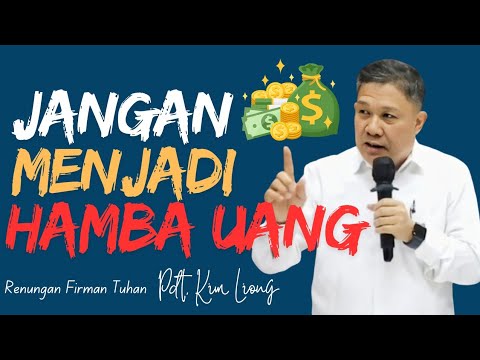 Renungan Firman Tuhan. "JANGAN MENJADI HAMBA UANG" Pdt. Kim Liong ...