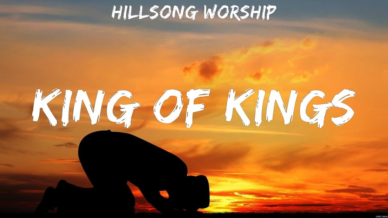 Hillsong Worship - King Of Kings (Lyrics) We The Kingdom, Michael W ...