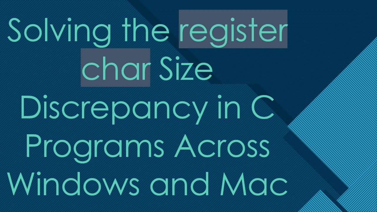 Solving the register char Size Discrepancy in C Programs Across Windows ...