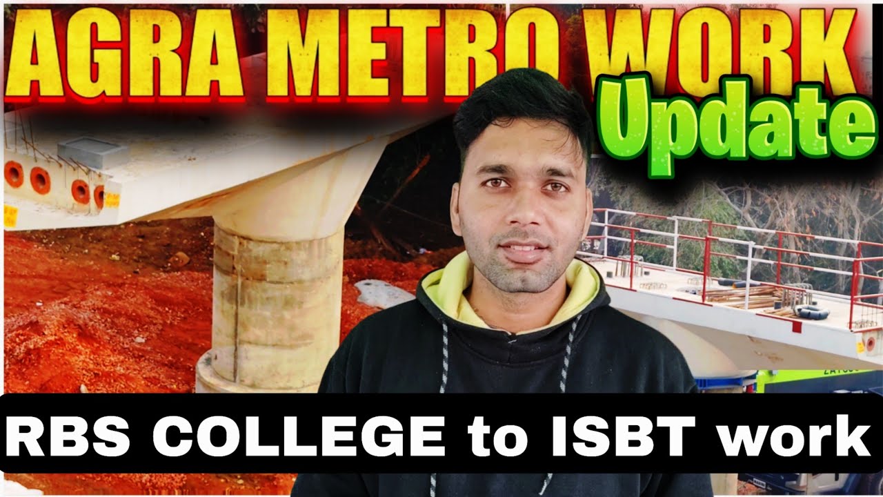 AGRA METRO UPDATES| RBS COLLEGE to ISBT metro work progress| january ...