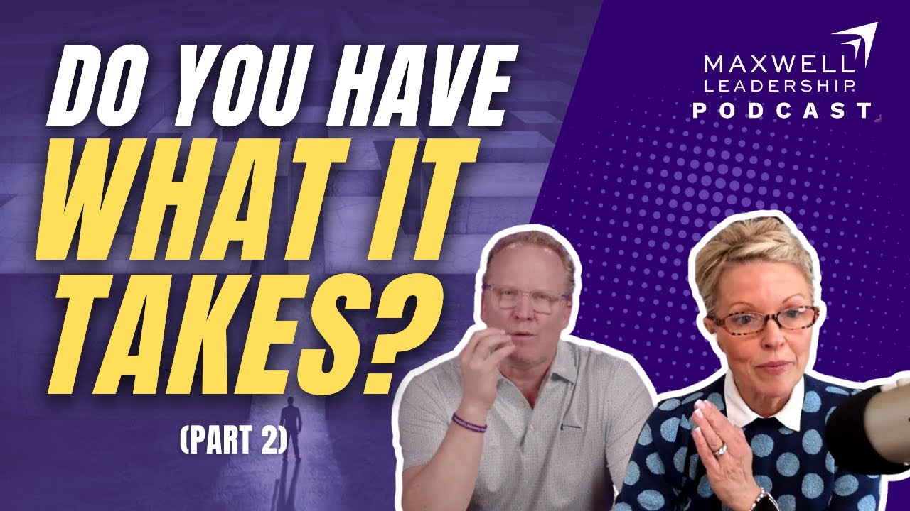 Do You Have What It Takes (Part 2) (Maxwell Leadership Podcast) - YouTube