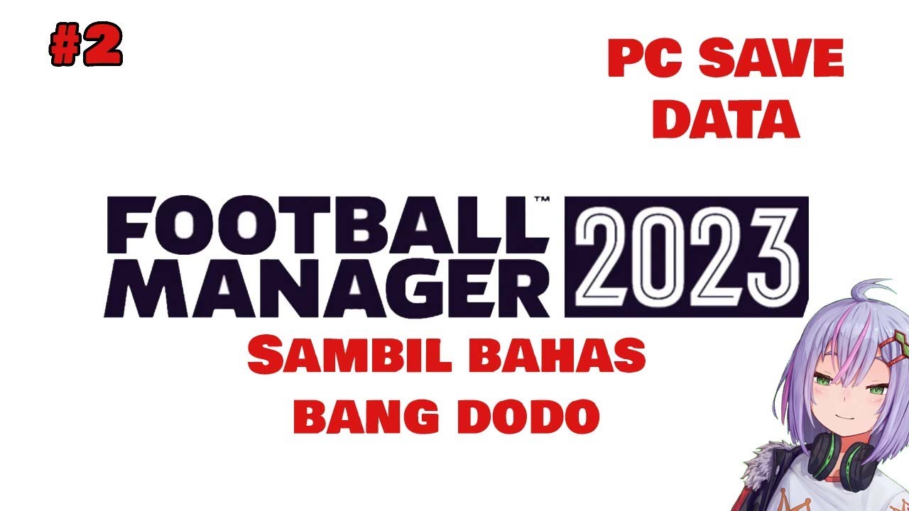 Bahas bang dodo yuk | FM 2023: part 2 | Football Manager 2023 | [Vtuber ...