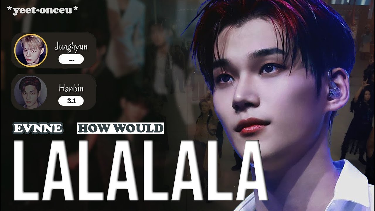 [REQUESTED] How Would EVNNE Sing 'LALALALA' (by Stray Kids) | *yeet ...