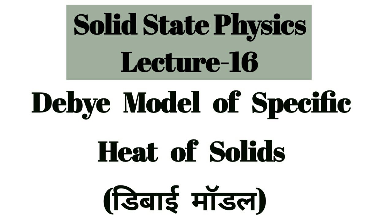 Solid State Physics (Lecture-16) Debye Model of Specific Heat of Solids ...