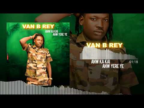 Van B Rey - Anw Ka Kai Anw Yere Ye (Il est temps Maliens 🇲🇱)Audio Officiel 