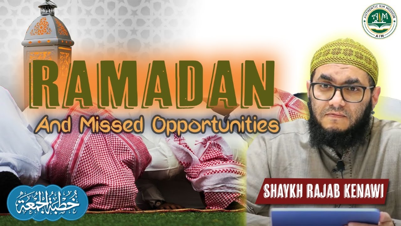 Ramadan and missed opportunity | Friday Khutbah | Sheikh Rajab Kenawi ...