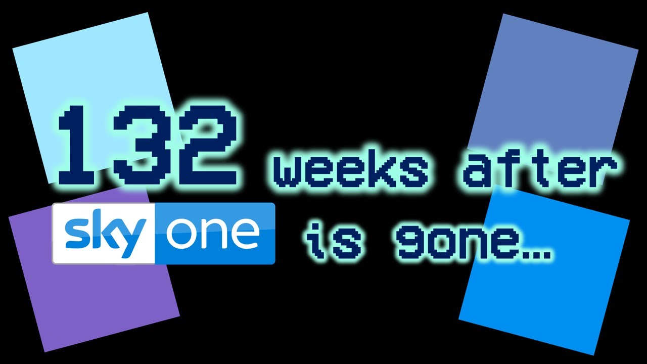 132 weeks after Sky One is gone... - YouTube
