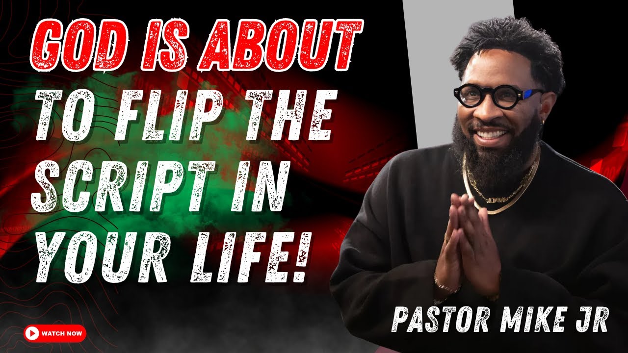 Pastor Mike Jr 2025 - God Is About to Flip the Script in Your Life ...