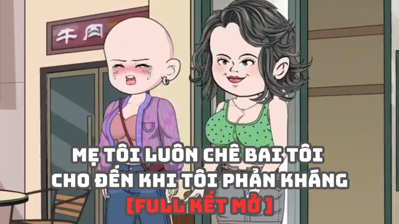 [Full Kết Mở] Mẹ Tôi Luôn Chê Bai Tôi Cho Đến Khi Tôi Phản Kháng| Muy ...