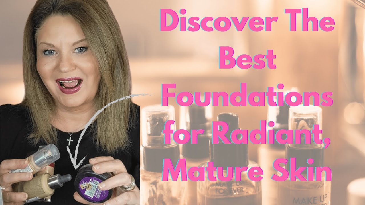 Top 5 Best Affordable Foundations for Mature Radiant Skin - YouTube