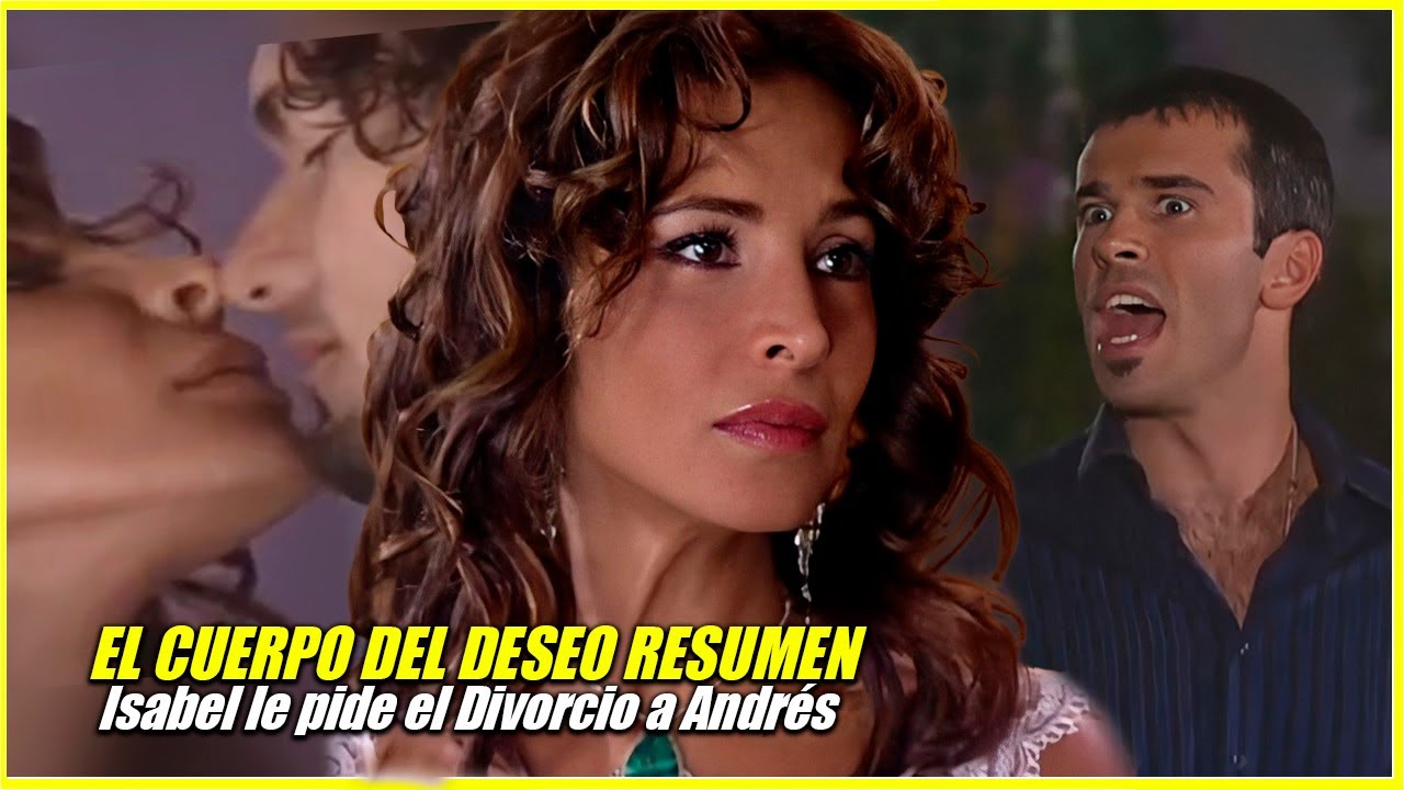 RESUMEN El cuerpo del deseo (Parte 21) | Isabel le pide el divorcio a Andrés - YouTube