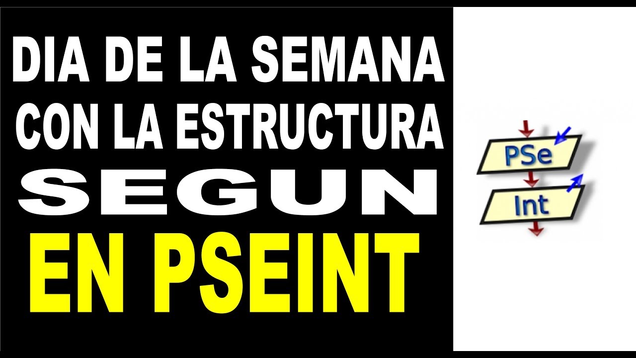 ESTRUCTURA SEGUN - DIA DE LA SEMANA INGRESANDO NUMEROS | PSEINT - YouTube