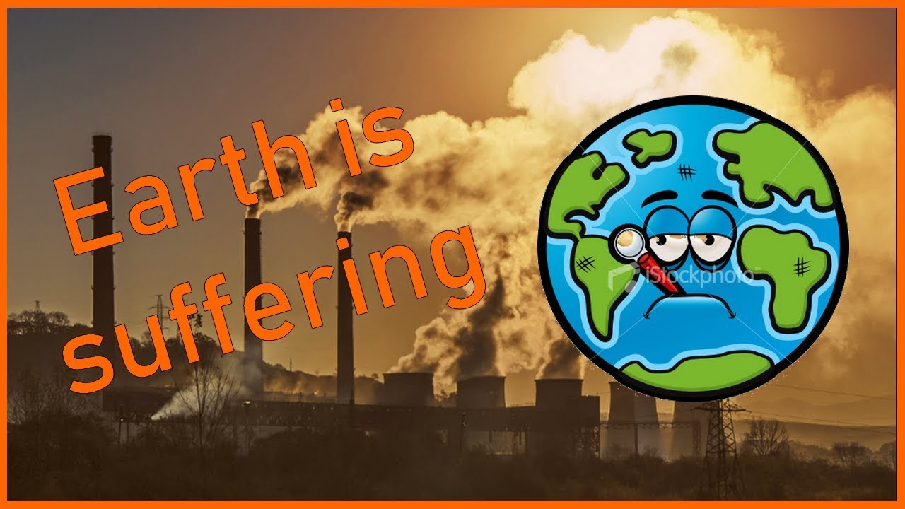 Earth is suffering - Effects of pollution - YouTube